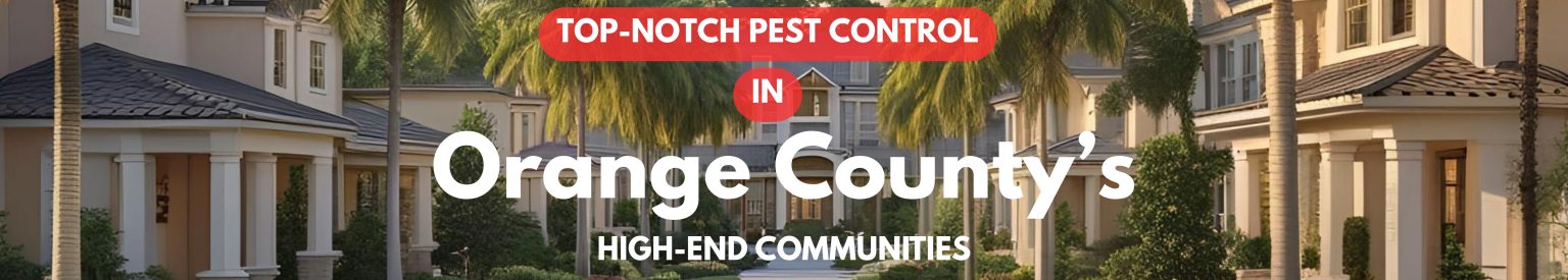 Premium Pest Solutions for Orange County’s High-End Communities ...